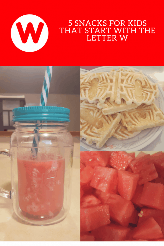 5 Snacks For Kids That Start With The Letter W