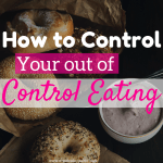 How to Control Your out of Control Eating