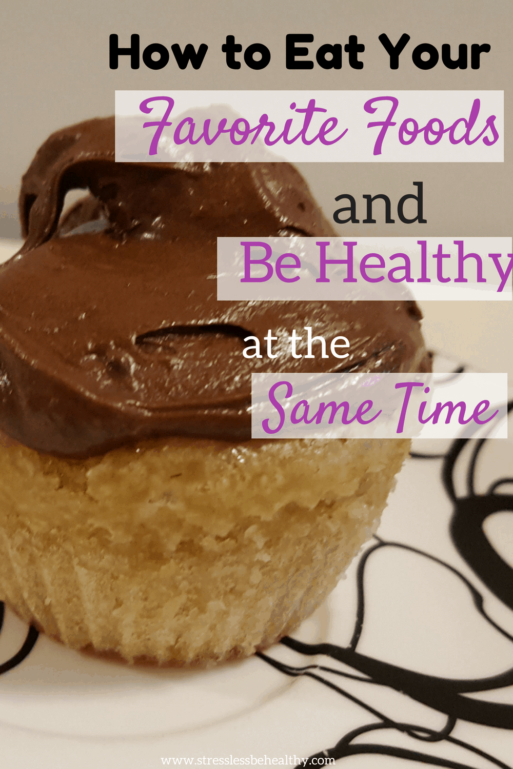 How to Eat Your Favorite Foods and Be Healthy at the Same Time