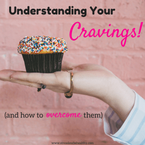 Understanding Your Cravings! (and how to overcome them)