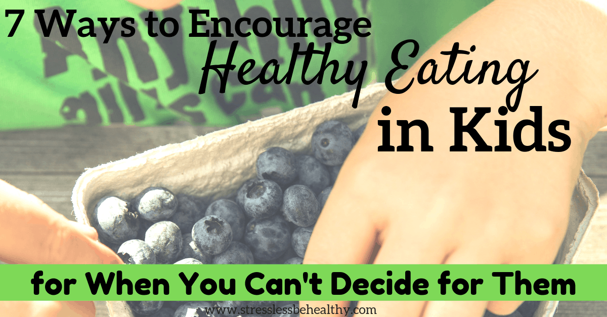 7 Ways to Encourage Healthy Eating in Kids | Raise Healthy Kids