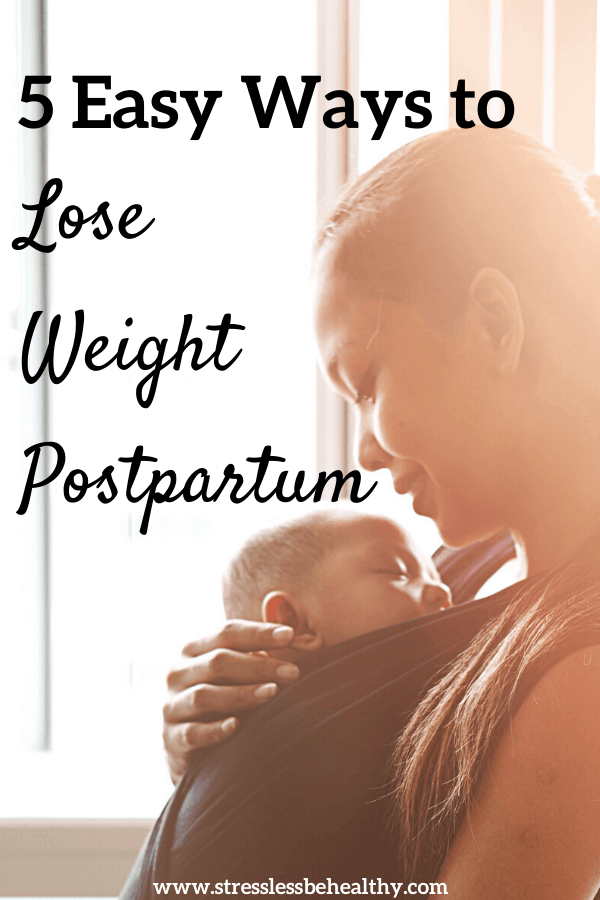 Five Easy Ways To Lose Weight Postpartum | Stress Less Postpartum